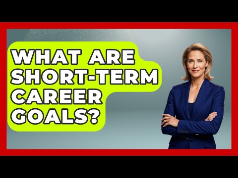 What Are Short-term Career Goals? - The Personal Growth Path
