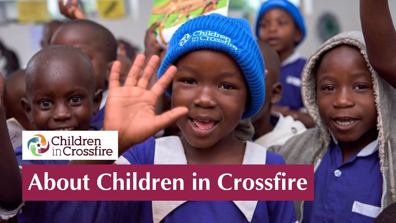 Children in Crossfire. This is the work you will be supporting.