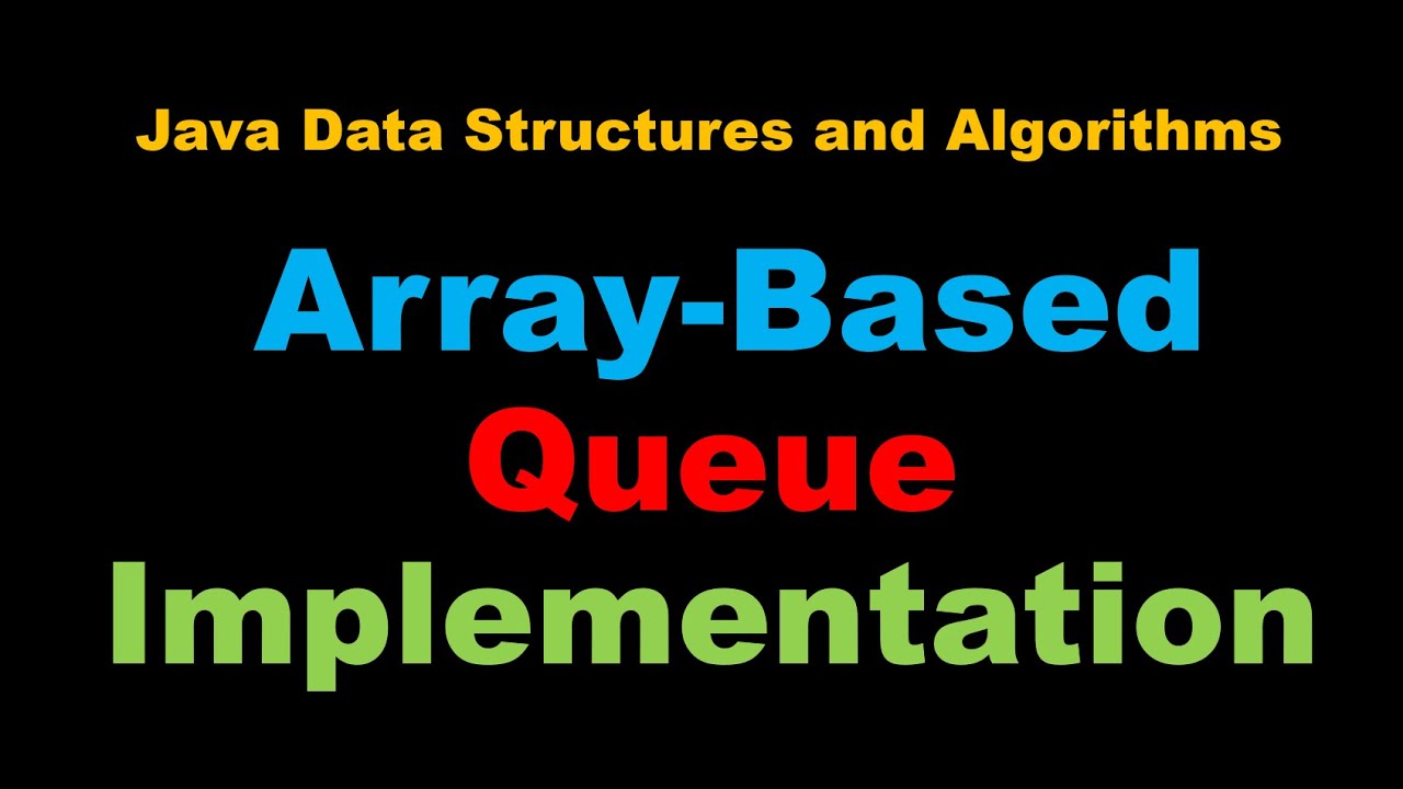Java Array Based Queue Tutorial - Java Data Structures and Algorithms