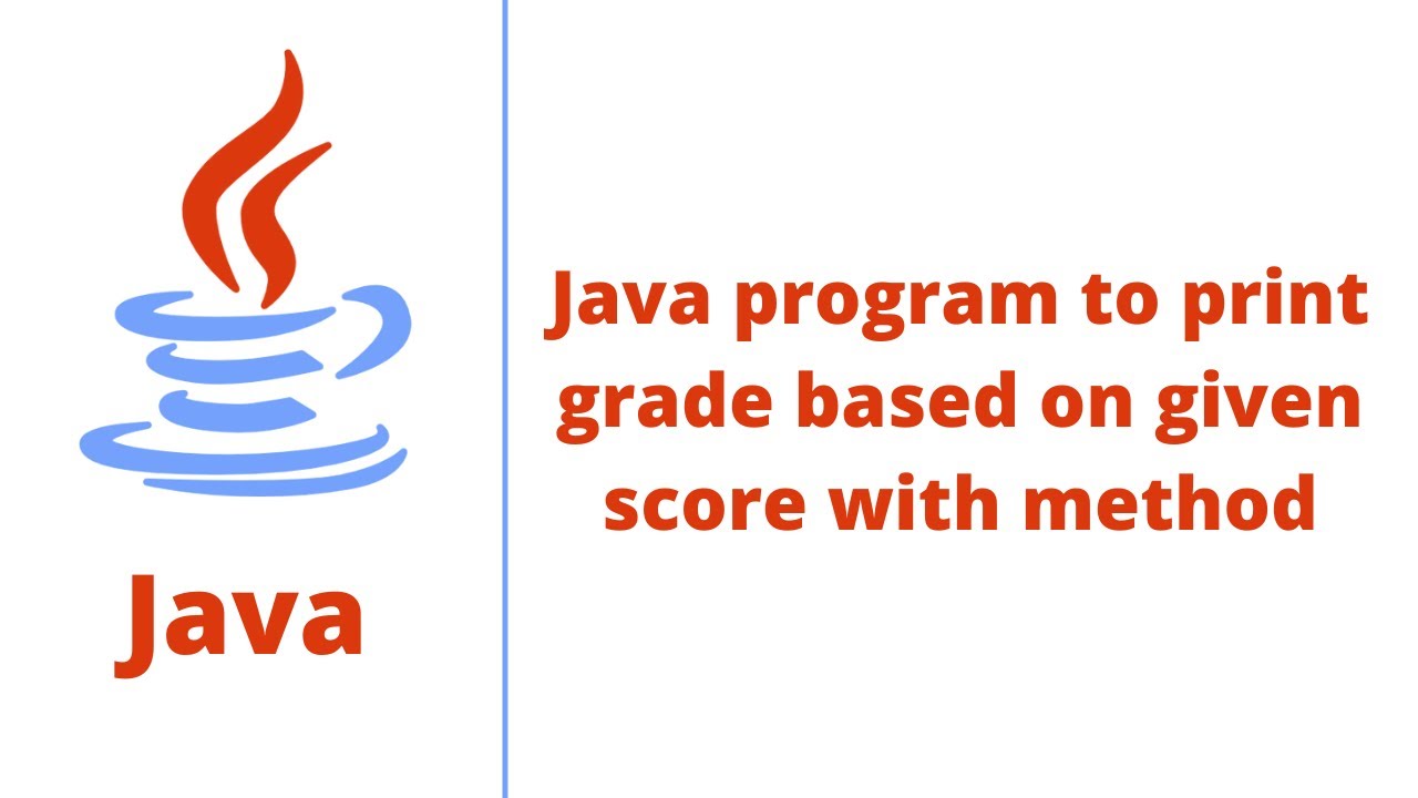 Java program to print grade based on given score with method