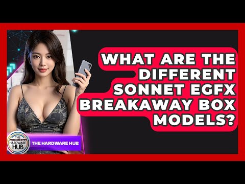 What Are The Different Sonnet EGFX Breakaway Box Models? - The Hardware Hub