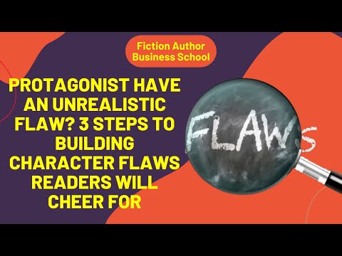 Protagonist Have an Unrealistic Flaw? 3 Steps to Building Character Flaws Readers Will Cheer For