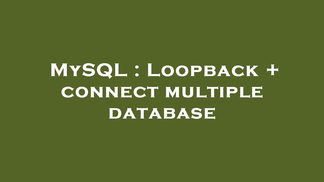 MySQL : Loopback + connect multiple database