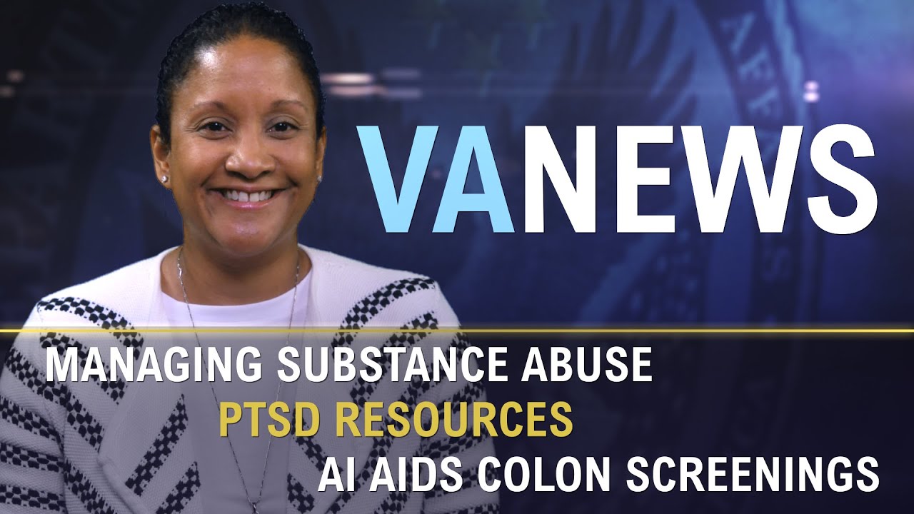 Managing Substance Abuse, PTSD Resources, and AI for Colonoscopies | VA News