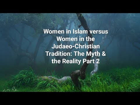Women in Islam versus Women in the Judaeo-Christian Tradition: The Myth & the Reality Part 2