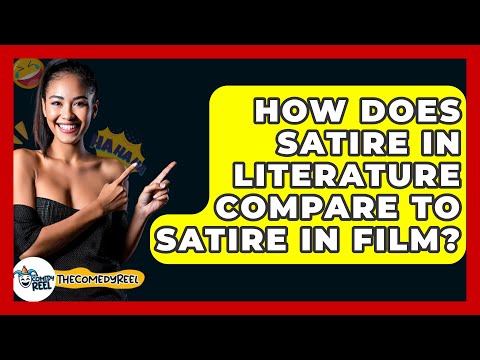 How Does Satire In Literature Compare To Satire In Film? - The Comedy Reel