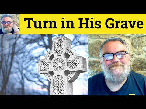 🔵 Turn in One's Grave Meaning - He Would Turn in His Grave Defined - Turn in Her grave Definition