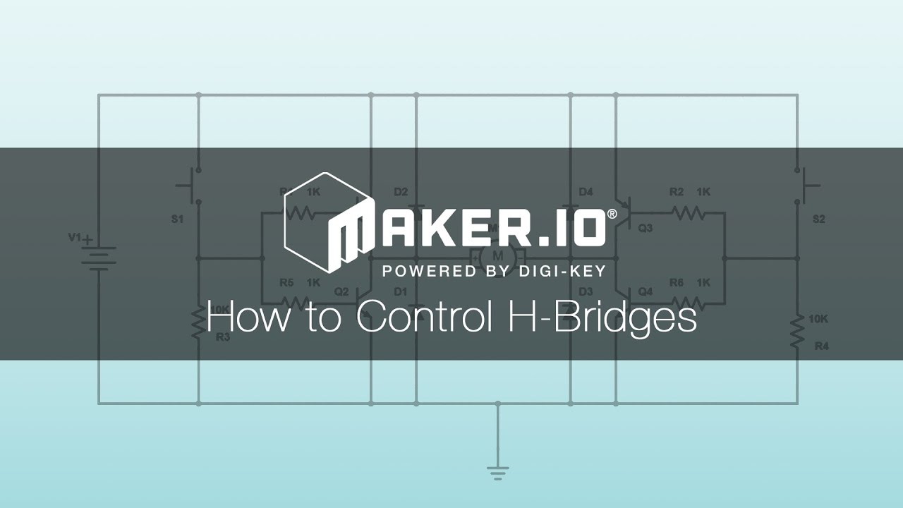 How to Control H-Bridges – Maker.io Tutorial | Digi-Key Electronics