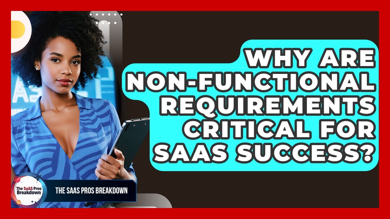 Why Are Non-functional Requirements Critical For SaaS Success? - The SaaS Pros Breakdown