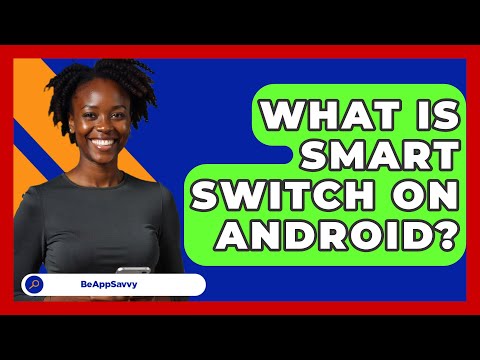What Is Smart Switch On Android? - Be App Savvy