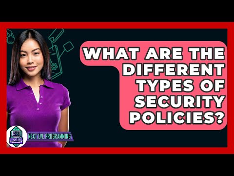 What Are The Different Types Of Security Policies? - Next LVL Programming