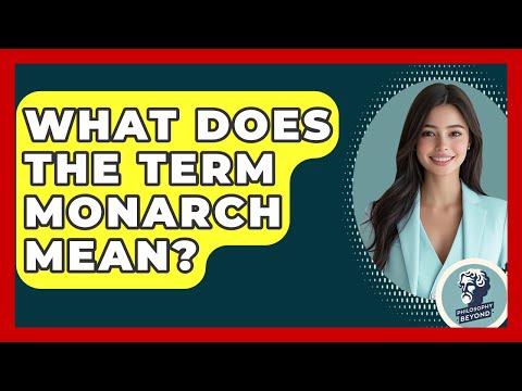 What Does The Term Monarch Mean? - Philosophy Beyond