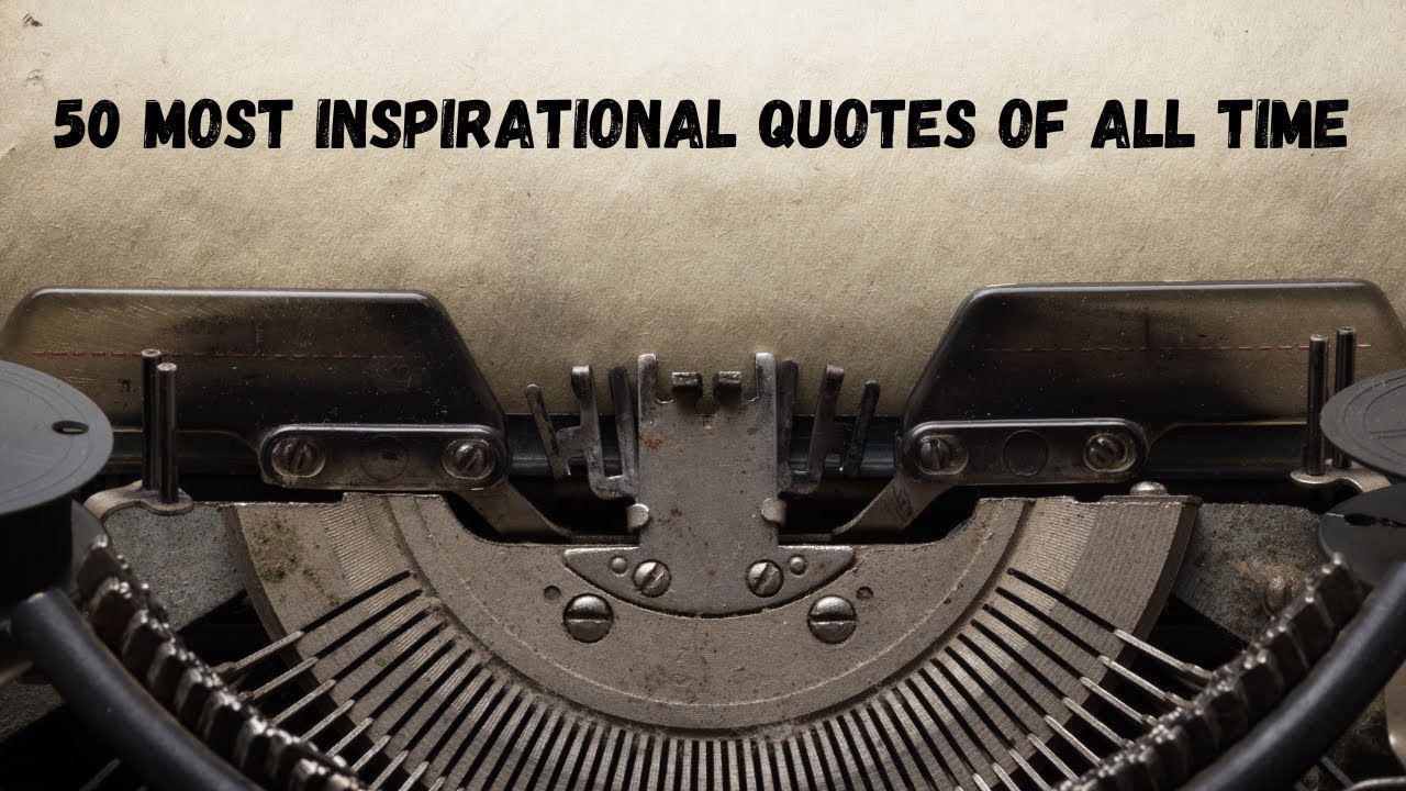 50 Most Inspirational Quotes Of All Time