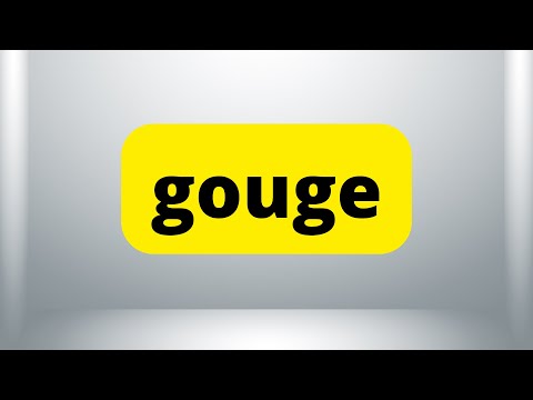 GOUGE | Meaning | How to Say | Use in a Sentence | Dictionary