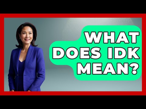 What Does IDK Mean? - Anthropology Insights