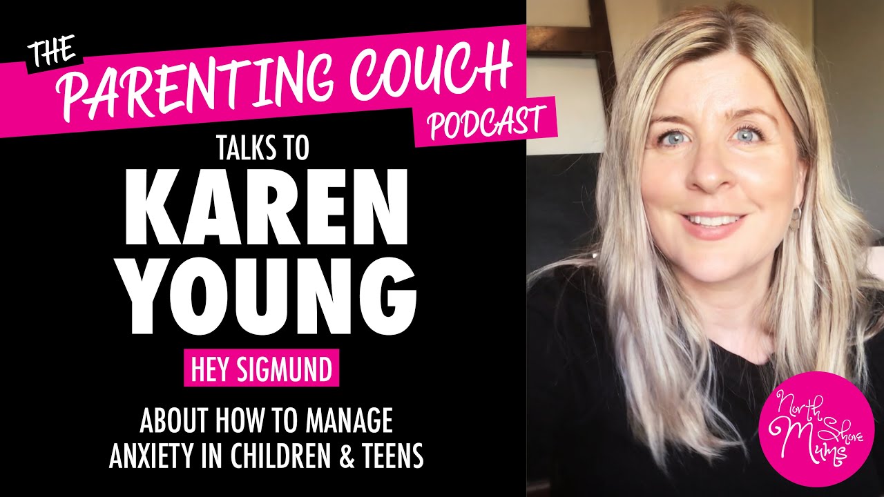 How to help your child through anxiety, with Karen Young from Hey Sigmund