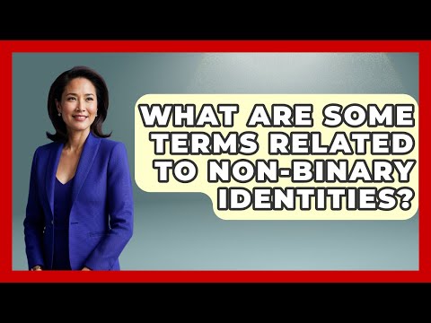 What Are Some Terms Related To Non-binary Identities? - Gender Equality Network
