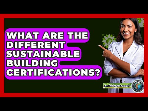 What Are The Different Sustainable Building Certifications? - Earth Science Answers