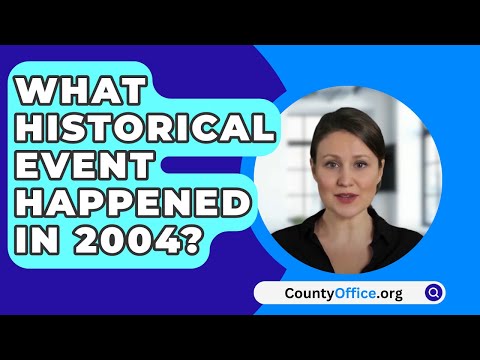 What Historical Event Happened In 2004? - CountyOffice.org