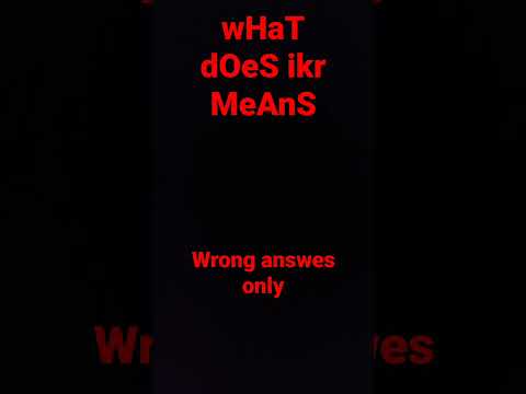 What does ikr means