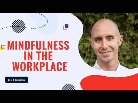 Mindfulness in the Workplace: Be Consciously Present In What You're Doing | Mindfulness Exercises