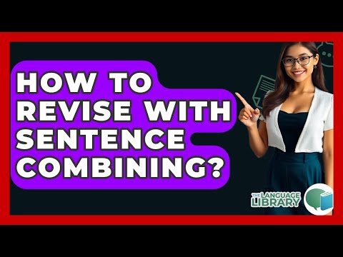 How To Revise With Sentence Combining? - The Language Library