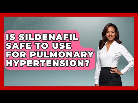 Is Sildenafil Safe To Use For Pulmonary Hypertension? - Pharmaceutical Insights