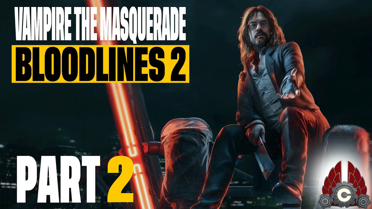 Vampire: The Masquerade - Bloodlines 2 | Sponsored By Paradox Interactive & White Wolf | Part 2