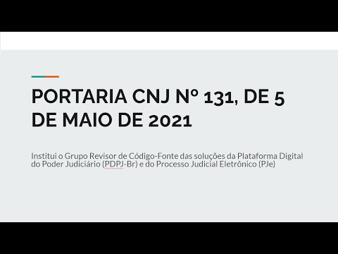 PORTARIA CNJ Nº 131/2021 - INSTITUI O GRUPO REVISOR DE CÓDIGO-FONTE DAS SOLUÇÕES DA PDPJ-Br E DO PJe