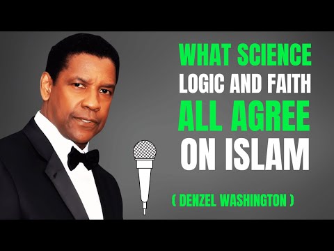 What Science Logic and Faith All Agree On: Islam | Denzel Washington