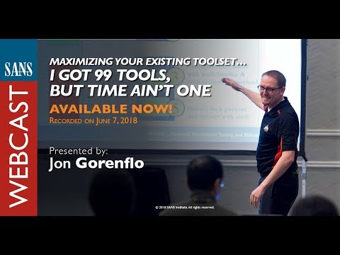 SANS Webcast: Maximizing Your Existing Toolset… I Got 99 Tools, but Time Ain't One