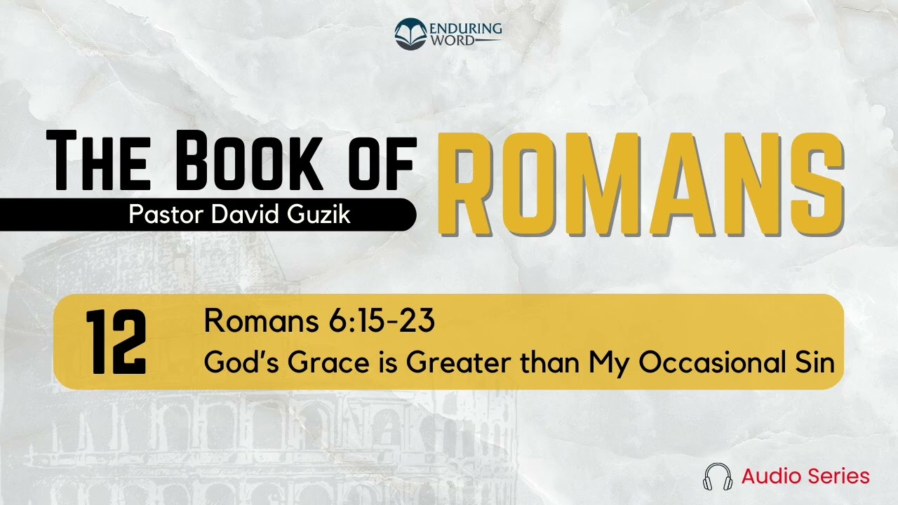 Romans 6:15-23 – God's Grace is Greater than My Occasional Sin