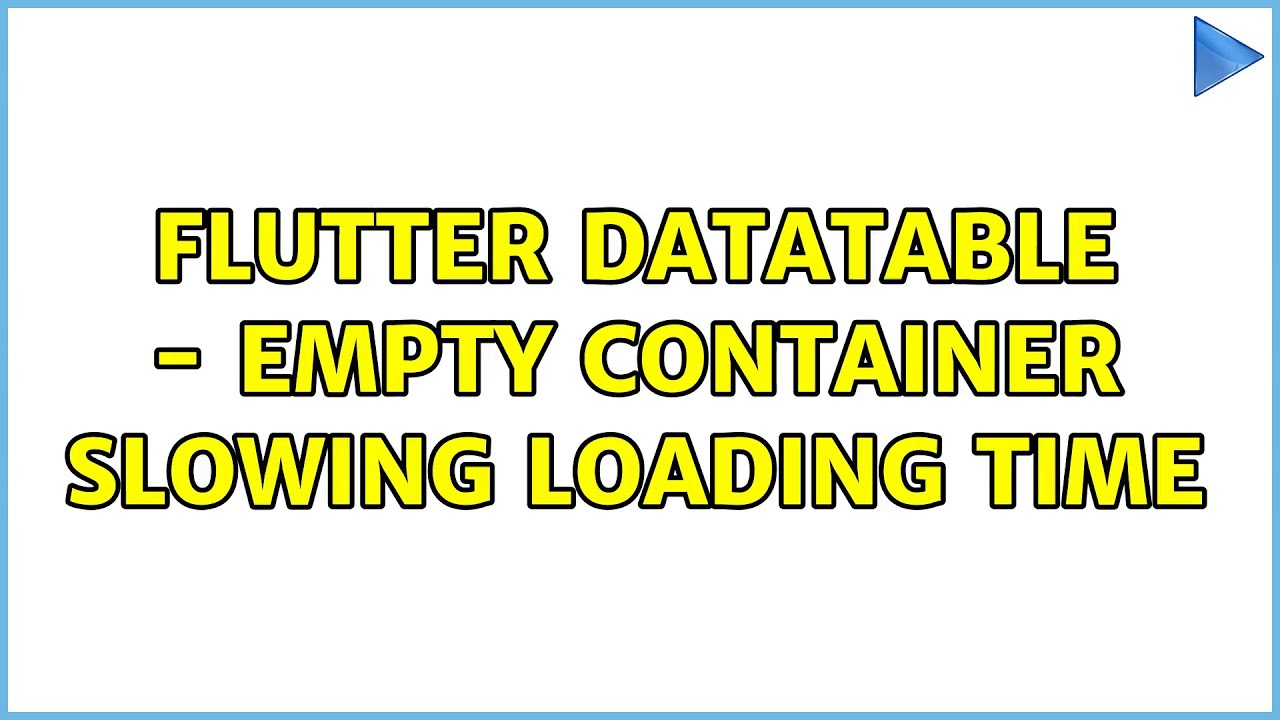 Flutter Datatable - Empty container slowing loading time