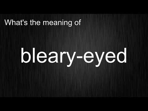 What's the meaning of "bleary-eyed", How to pronounce bleary-eyed?