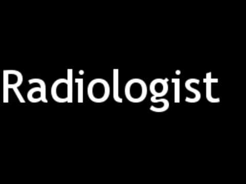 How to Pronounce Radiologist