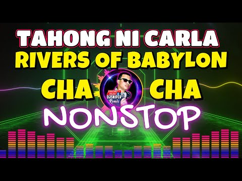 RIVERS OF BABYLON TAHONG NI CARLA NONSTOP CHA CHA
