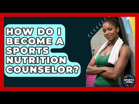 How Do I Become A Sports Nutrition Counselor? - Sports Jobs