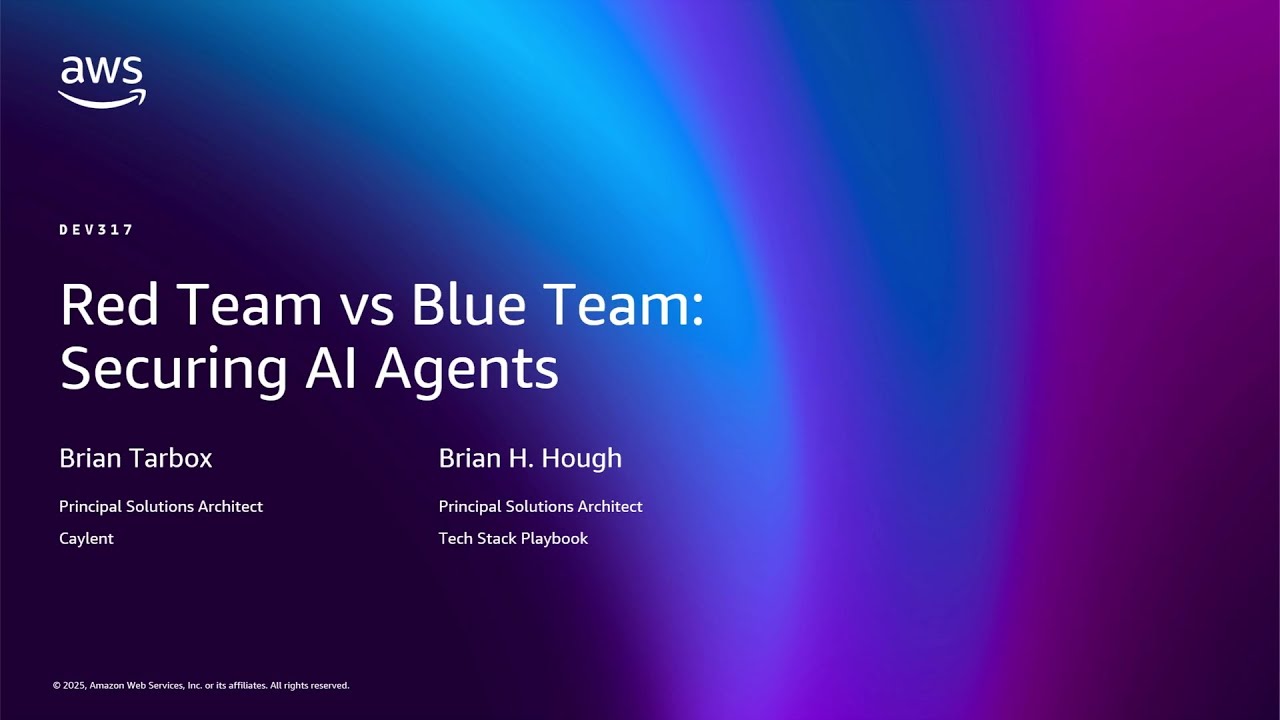 AWS re:Invent 2025 - Red Team vs Blue Team: Securing AI Agents (DEV317)
