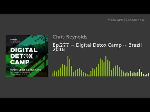 Ep.277 ~ Digital Detox Camp ~ Brazil 2018