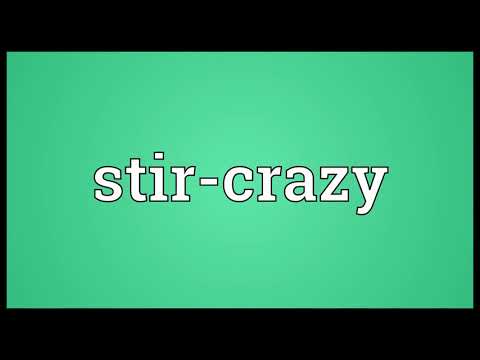 Stir crazy Meaning