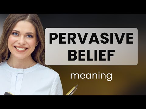 Understanding the Phrase "Pervasive Belief" in English