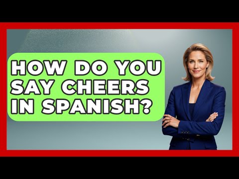 How Do You Say Cheers In Spanish? - Best Eats Worldwide