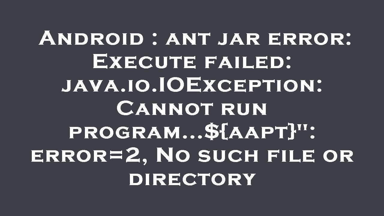 Android : ant jar error: Execute failed: java.io.IOException: Cannot run program...${aapt}