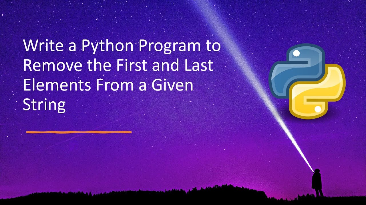 Write a Python Program to Remove the First and Last Elements From a Given String