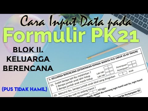Cara Pengisian Formulir PK 2021 | Blok II. KELUARGA BERENCANA (Wanita PUS tidak hamil)