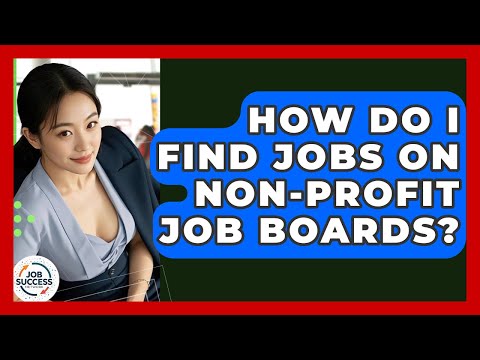 How Do I Find Jobs On Non-profit Job Boards? - Job Success Network