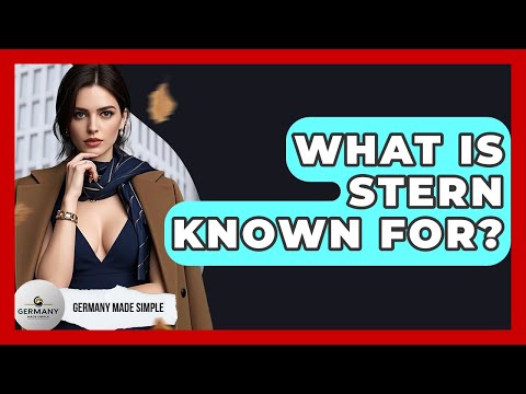 What Is Stern Known For? - Germany Made Simple
