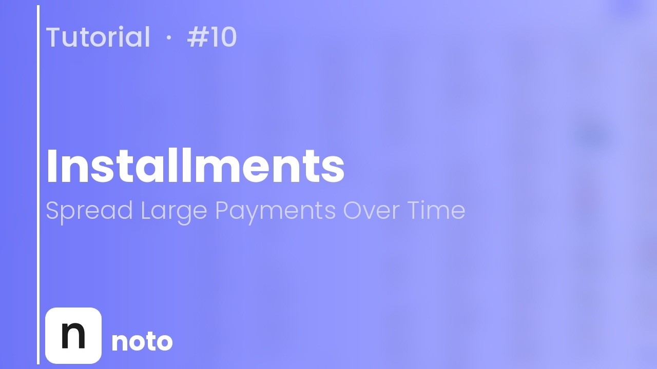Noto Tutorial #10: Installment Plans