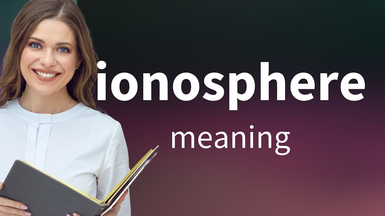 Ionosphere • IONOSPHERE meaning