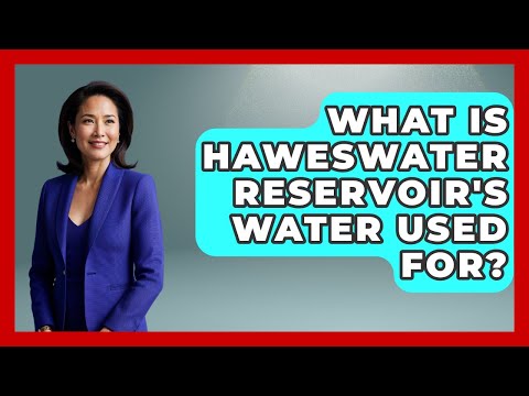 What Is Haweswater Reservoir's Water Used For? - United Kingdom Explorers